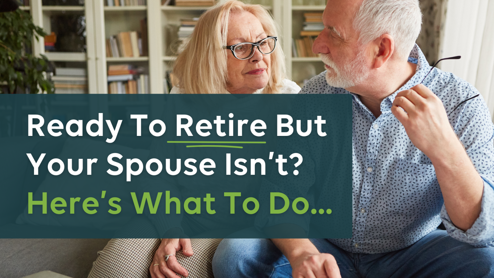 Ready To Retire But Your Spouse Isn’t? Here’s What To Do... - Joslin Rhodes