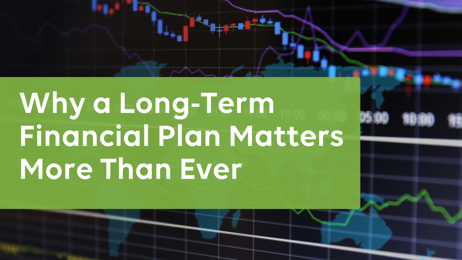 Why A Long-Term Financial Plan Matters More Than Ever - Joslin Rhodes